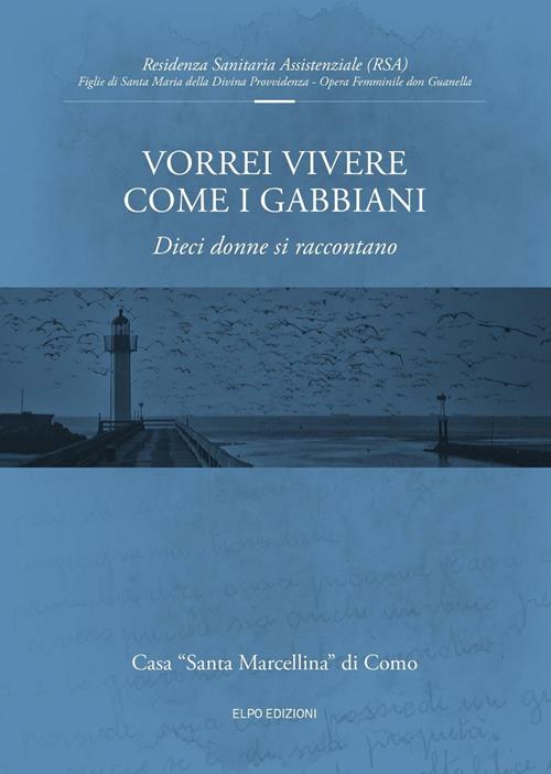 Vorrei vivere come i gabbiani. Dieci donne si raccontano - Sara Della ...
