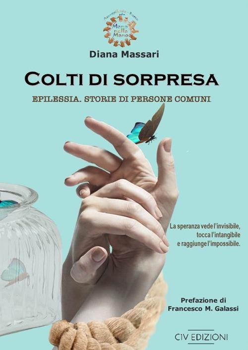 Colti di sorpresa. Epilessia. Storia di persone comuni - Diana Massari ... Colti di sorpresa. Epilessia. Storia di persone comuni - Diana Massari ...