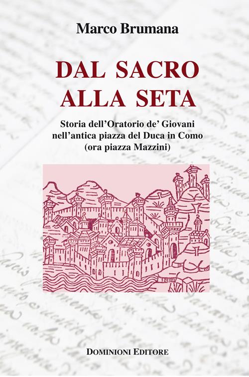 Dal sacro alla seta. Storia dell'Oratorio de' Giovani nell'antica ...