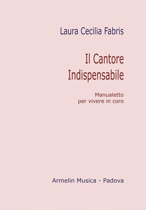 Il cantore indispensabile. Manualetto per vivere in coro - Laura ...