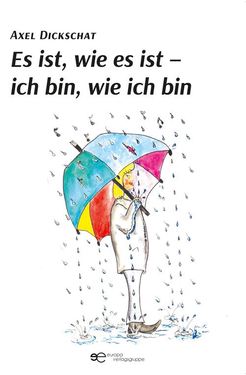 Es ist, wie es ist. Ich bin, wie ich bin - Axel Dickschat - Libro ...
