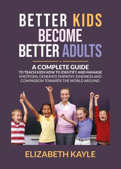 Better kids become better adults. A Complete Guide To Teach Kids How to ...