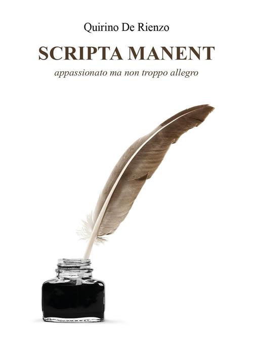 Scripta manent. Appassionato ma non troppo allegro - Quirino De Rienzo ...
