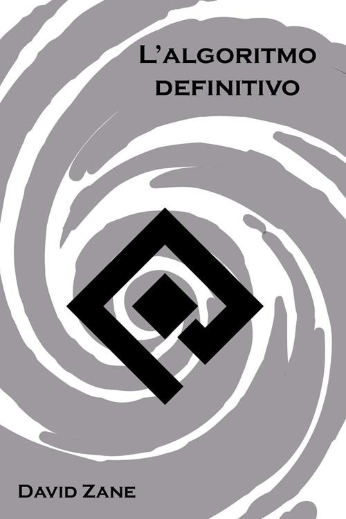 L'algoritmo definitivo - David Zane - Libro Youcanprint 2024 | Libraccio.it