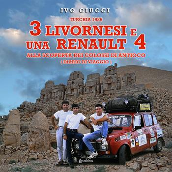 Turchia 1986. 3 livornesi e una Renault 4. Alla scoperta dei Colossi di ...