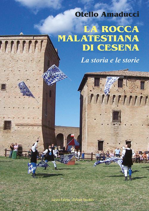 La rocca Malatestiana di Cesena. La storia e le storie - Otello ...