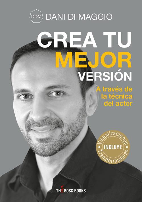 Crea tu mejor versión. A través de la técnica del actor - Dani Di ...
